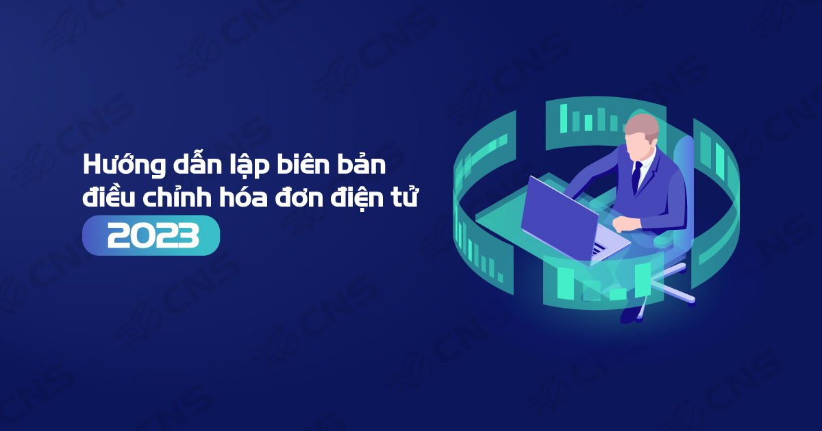 Hướng dẫn lập biên bản điều chỉnh hóa đơn điện tử 2023